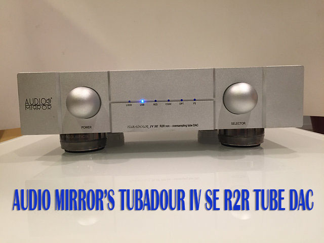 Audio Mirror Tubadour IV SE R2R Tube DAC by Greg Voth
