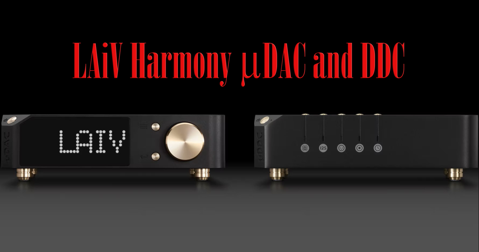 LAiV Harmony µDAC and DDC – An Exercise in Effortless Musicality